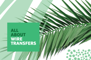 Sending a Wire Transfer? Here’s What You’ll Need To Know